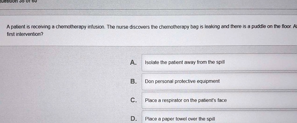 SOLVED: A patient is receiving a chemotherapy infusion. The nurse ...