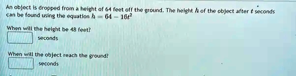 An object is dropped from a height of 64 feet off the ground. The ...