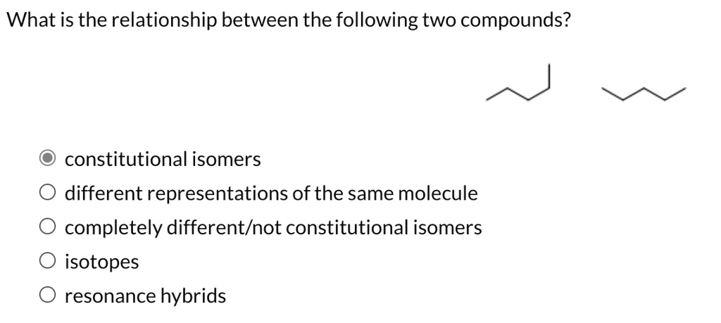 SOLVED: What is the relationship between the following two compounds? Constitutional isomers ...