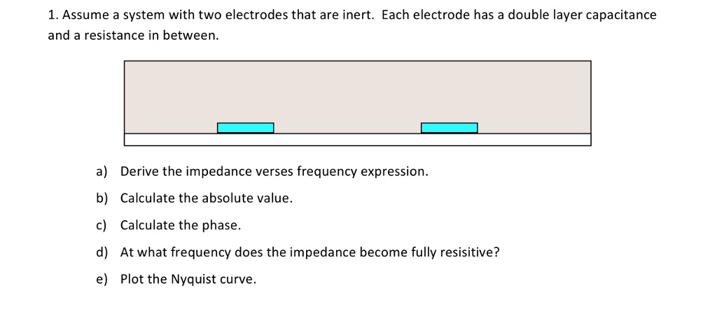 SOLVED: Assume a system with two electrodes that are inert. Each ...