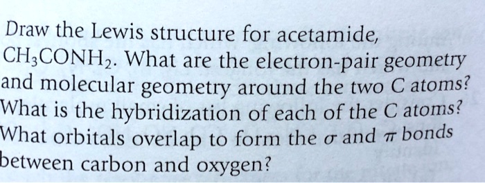 SOLVED: Draw the Lewis structure for acetamide, CH3CONH2. What are the ...