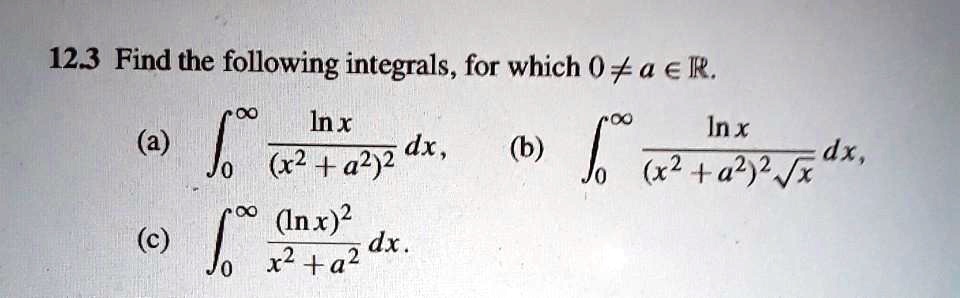 SOLVED: 12.3 Find the following integrals, for which 0 + a € l, 0O Inx ...