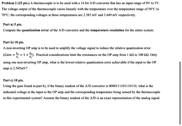 SOLVED: Problem 2 (25 pts.): A thermocouple is to be used with a 16-bit A/D converter that has ...