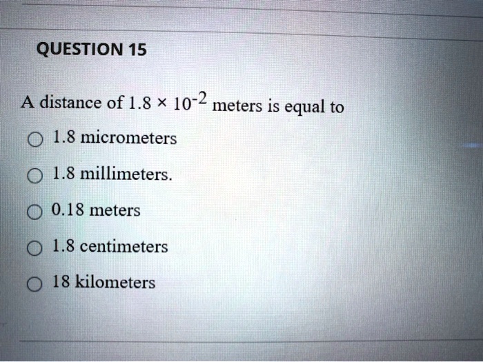 question 15 distance of 18 10 2 meters is equal to 18 micrometers 18 ...