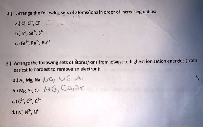 SOLVED: 2.) Arrange the following sets of atoms/ions in order of increasing radius: a.) Cl, Cl ...