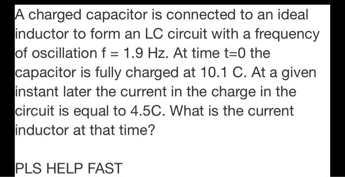 SOLVED: A charged capacitor is connected to an ideal inductor to form an LC circuit with a ...
