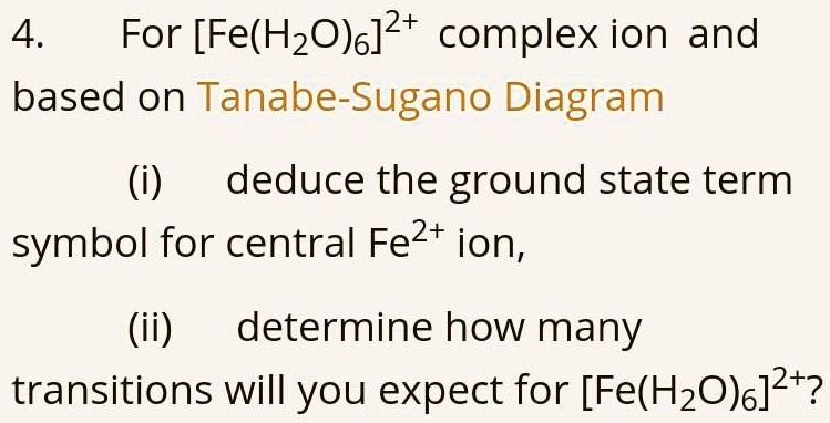 SOLVED: 4. For [Fe(H2O)6]2+ complex ion and based on Tanabe-Sugano ...