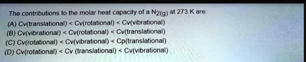 SOLVED:The contributions t0 the molar heat capacity of a N2(g) at 273 K ...