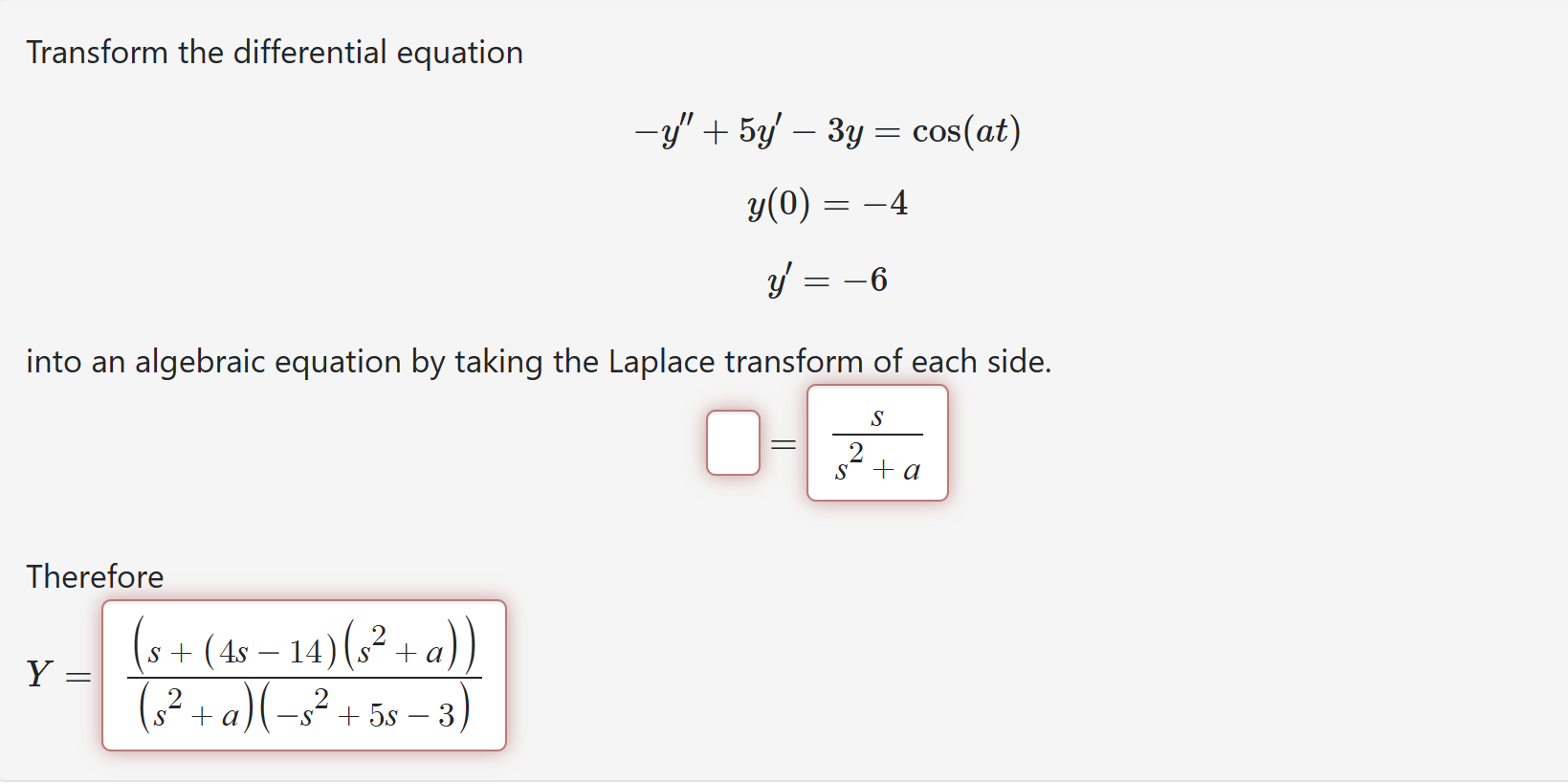 SOLVED: Transform the differential equation -y^''+5 y^'-3 y=cos (a t) y(0)=-4 y^'=-6 into an ...