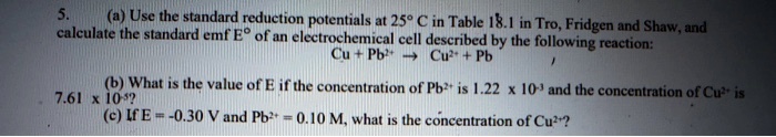 SOLVED: Use the standard reduction potentials at 25Â°C in Table 18.1 in ...