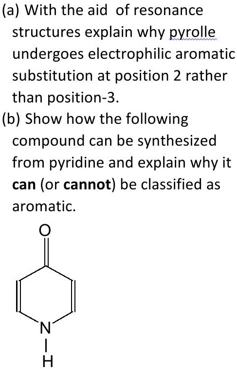 SOLVED: (a) With the aid of resonance structures explain why pyrolle undergoes electrophilic ...