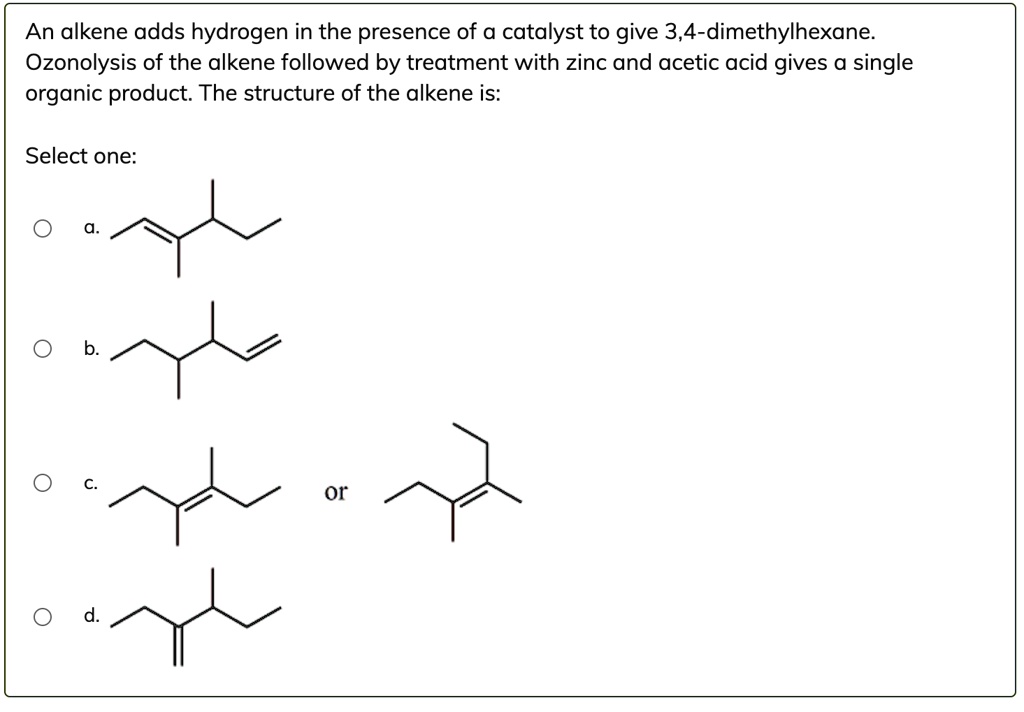 SOLVED: An alkene adds hydrogen in the presence of a catalyst to give 3,4-dimethylhexane ...