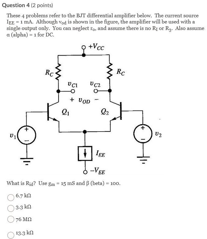 SOLVED: Question 4(2 points) These 4 problems refer to the BJT differential amplifier below. The ...