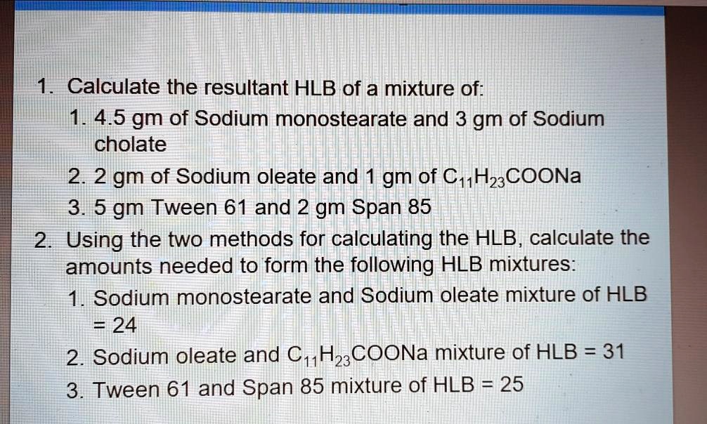 1 calculate the resultant hlb of a mixture of 45 gm of...