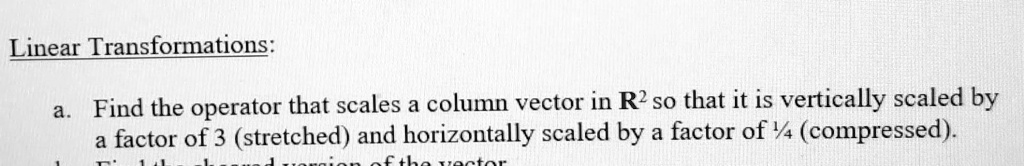 SOLVED: Linear Transformations: a. Find the operator that scales a ...