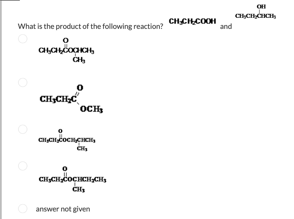 OH CH3CH2CHCH3 CH3CH2COOH What is the product of the following reaction ...
