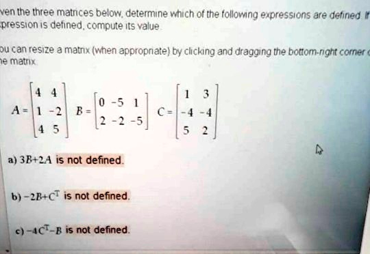 SOLVED: ven the Ihree malnces below; determine which of the folloming expressions are delined ...