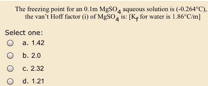 SOLVED: The freezing point for a 0.1 M MgSO4 aqueous solution is -0.264Â°C. The van't Hoff ...