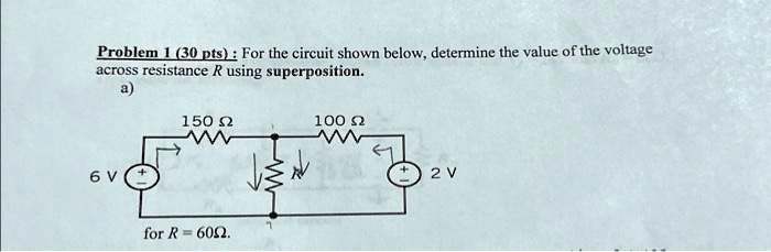 for the circuit below determine the value of the voltage across resistance r using superposition ...