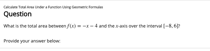 SOLVED: Calculate Total Area Under Function Using Geometric Formulas Question What is the total ...