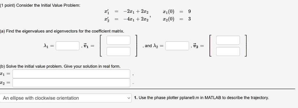 SOLVED: point) Consider the Initial Value Problem: T1 (0) T2(0) 2T[ 212 ...