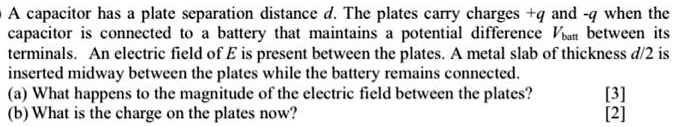 SOLVED: A capacitor has a plate separation distance d. The plates carry ...