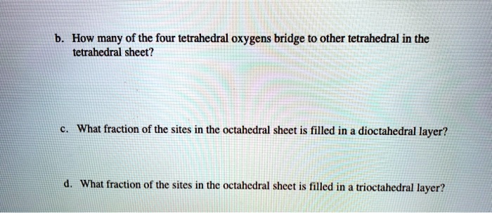SOLVED: b. How many of the four tetrahedral oxygens bridge to other ...