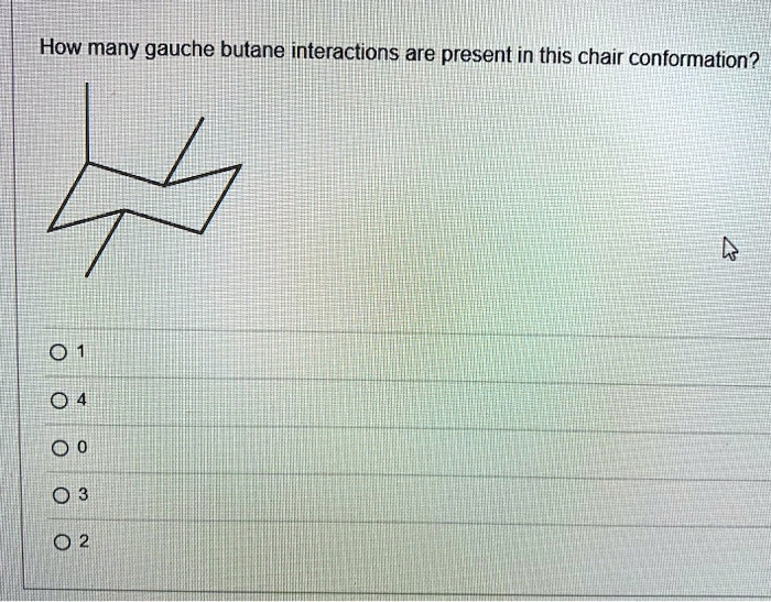 SOLVED: How many gauche butane interactions are present in this chair ...