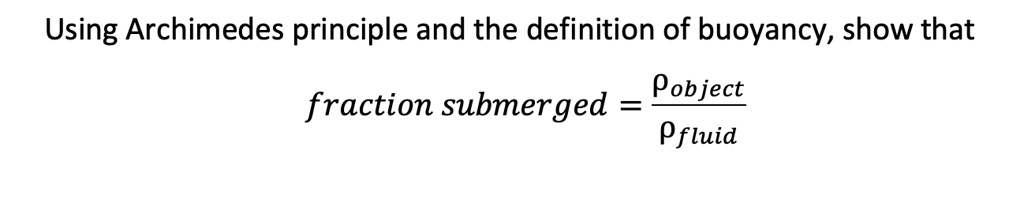 using archimedes principle and the definition of buoyancy show that ...