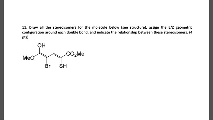 SOLVED: Draw all the stereoisomers for the molecule below (see structure); assign the E/z ...