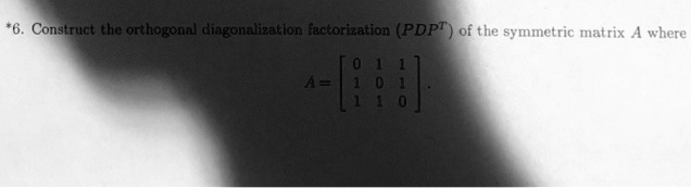 SOLVED: Construct the orchogonal dagonealization [actorization (PDPT ) of the symmetric matrix A ...