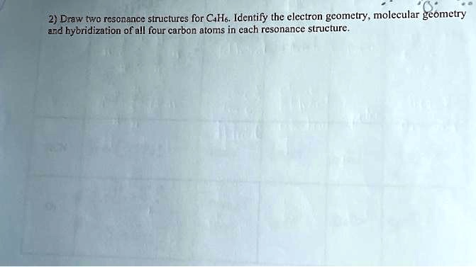 SOLVED: help 2Draw two resonance structures for CaHo.Identify the electron geometry,molecular ...