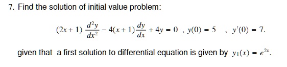 7. Find the solution of initial value problem: (2x+1)(d^2y)/(dx^2) - 4(x+1)(dy)/(dx) + 4y = 0, y ...