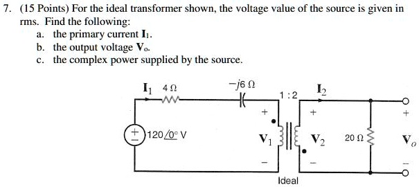 SOLVED: For the ideal transformer shown, the voltage value of the source is given in rms. Find ...