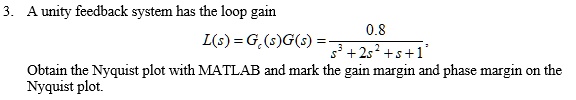 SOLVED: A unity feedback system has the loop gain L(s) = 6 * G(s) * (s^2 + 25s + 0). Obtain the ...
