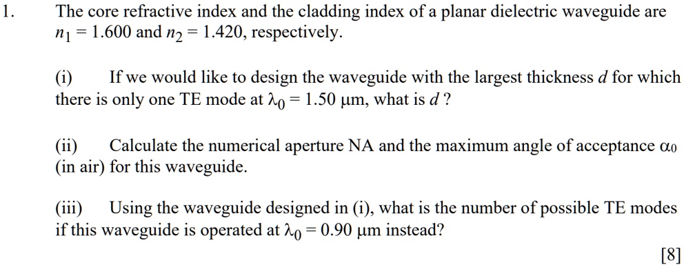 SOLVED: 1. The core refractive index and the cladding index of a planar dielectric waveguide are ...