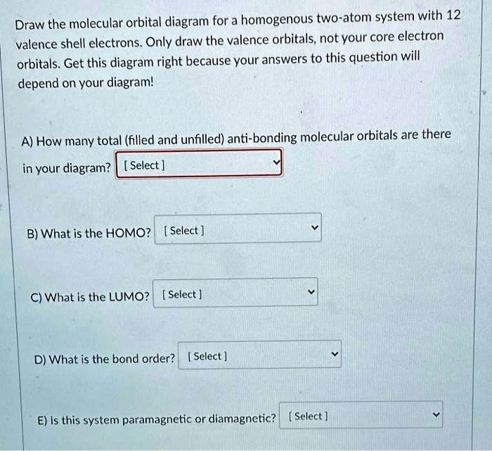Draw the molecular orbital diagram for a homogenous two-atom system with 12 valence shell ...