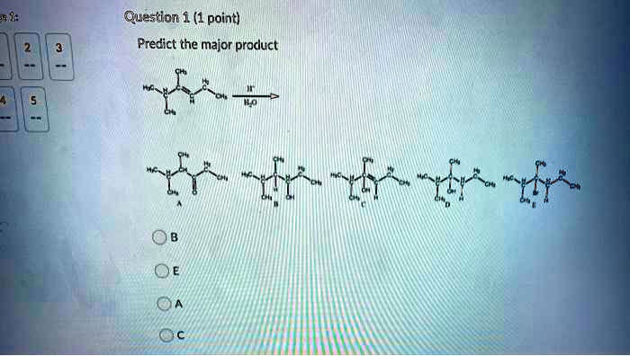 SOLVED: Question 1 (1 point) Predict the major product SOLVED: Question 1 (1 point) Predict the major product