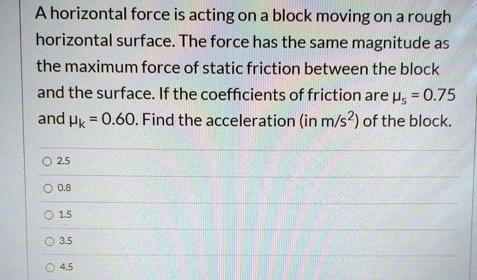 a horizontal force is acting on a block moving on a rough horizontal ...