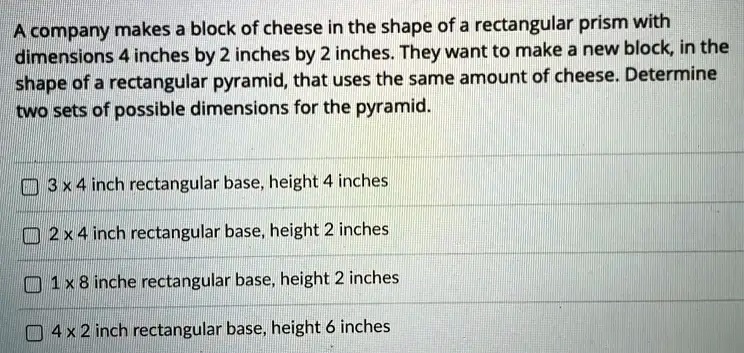 A company makes a block of cheese in the shape of a rectangular prism ...