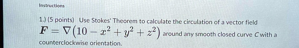 SOLVED: Instructions 1.) (5 points) Use Stokes' Theorem to calculate ...