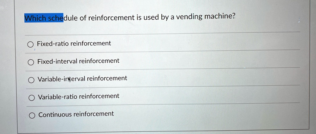 SOLVED: Which schedule of reinforcement is used by a vending machine? Fixed-ratio reinforcement ...