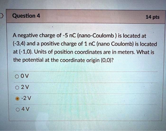 question 4 14 pts a negative charge of 5 nc nano coulomb is located at 34 and a positive charge ...