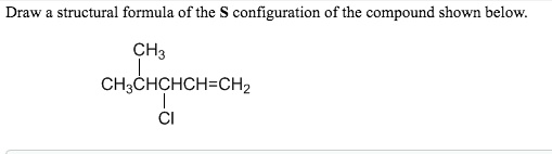 SOLVED: And shown below, draw a structural formula of the S configuration of the compound CH3 ...