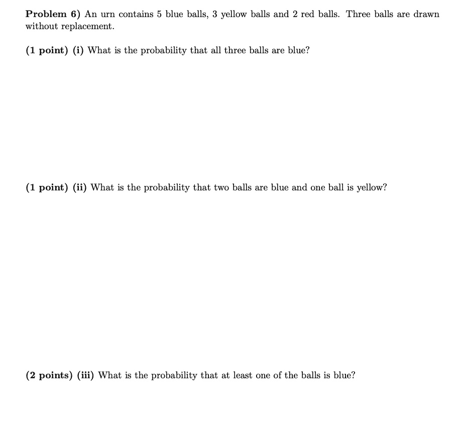 SOLVED: Problem 6) An urn contains 5 blue balls, 3 yellow balls and 2 ...