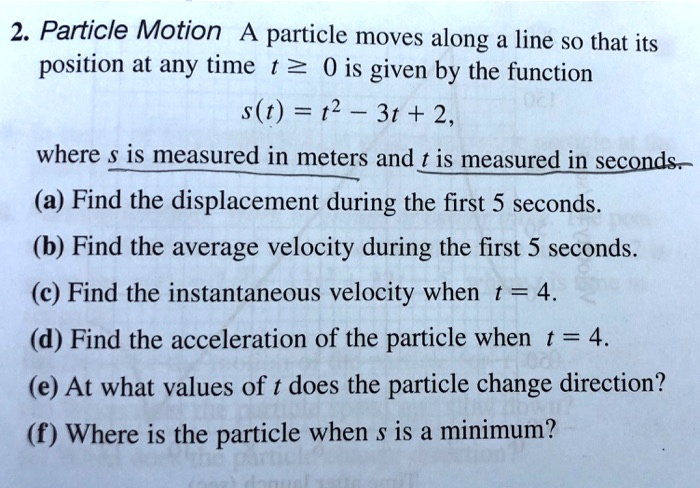 SOLVED: 2. Particle Motion A particle moves along a line SO that its ... SOLVED: 2. Particle Motion A particle moves along a line SO that its ...