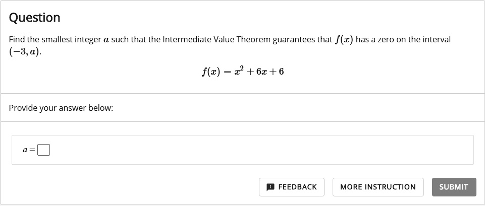 SOLVED: Question Find the smallest integer a such that the Intermediate Value Theorem guarantees ...
