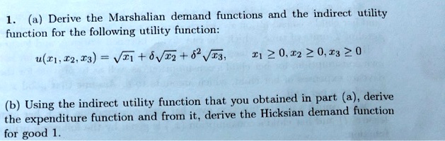 SOLVED: a) Derive the Marshallian demand functions and the indirect utility function for the ...