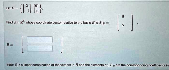 SOLVED: LaB=[2]-[1]. Finding IR whose coordinate vector relative to the ...