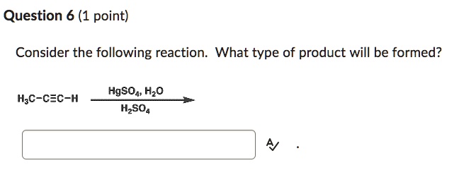 SOLVED: Consider the following reaction: What type of product will be ...